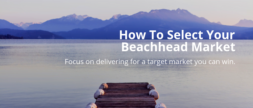 Selecting Your Beachhead Market - Leadership Institute For Entrepreneurs
